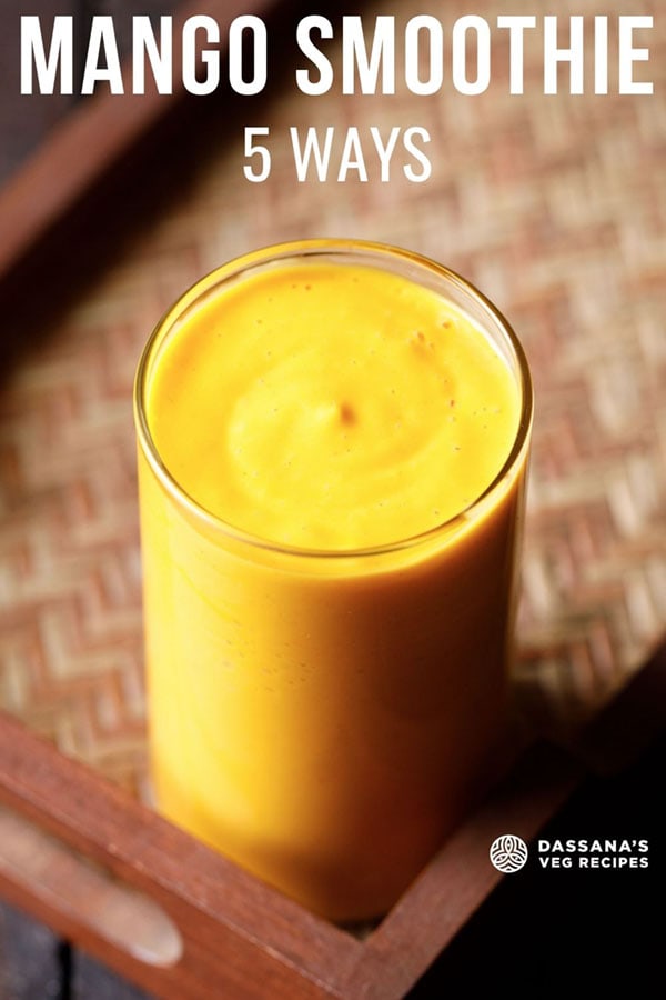 Mango Smoothie Recipe (5 Healthy Variations) - Dassana’s Veg Recipes
